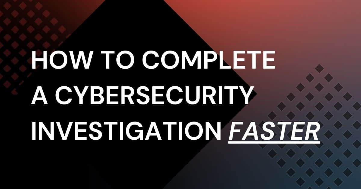 Cyber Security: The Role of Cybersecurity in Investigations