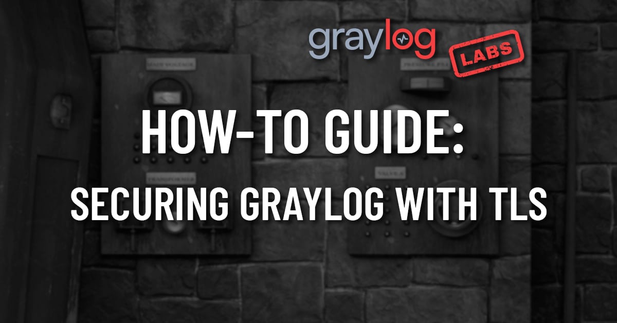 How-To Guide: Securing Graylog with TLS